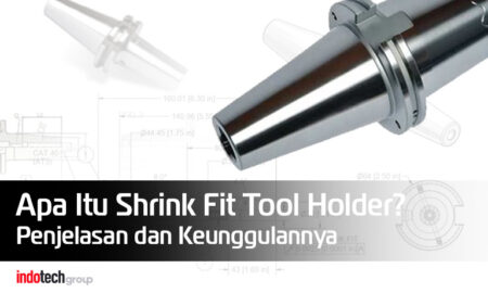 Apa Itu Shrink Fit Tool Holder? - Indotech Trimitra Abadi