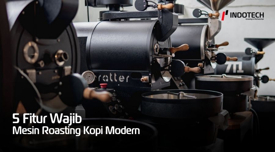 5 Fitur Wajib Mesin Roasting Kopi Modern - Indotech Trimitra Abadi